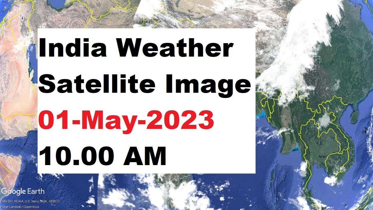 India Weather Satellite Image Today 01-May-2023 10.00 AM | India ...