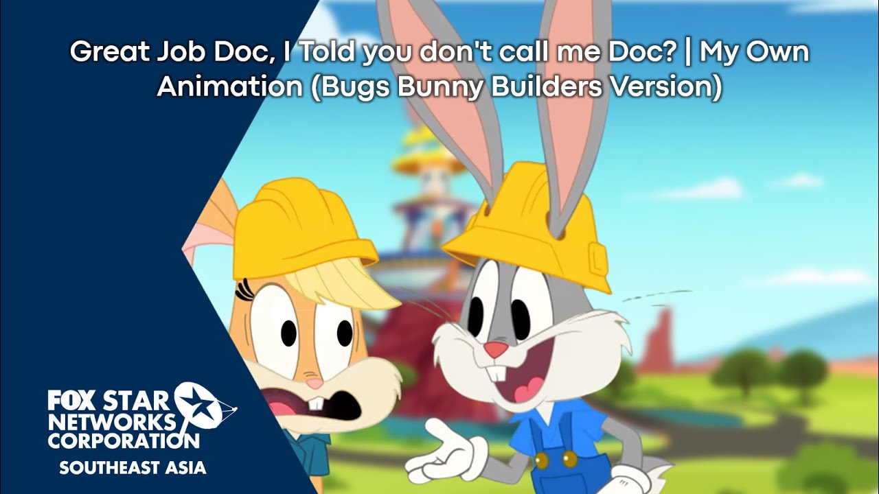 Great Job Doc, I Told you don't call me Doc? | My Own Animation (Bugs Bunny Builders Version ...