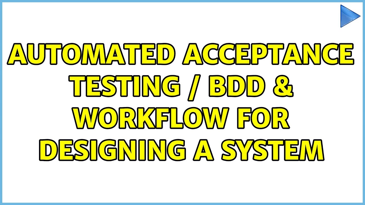 automated acceptance testing / BDD & workflow for designing a system (3 ...