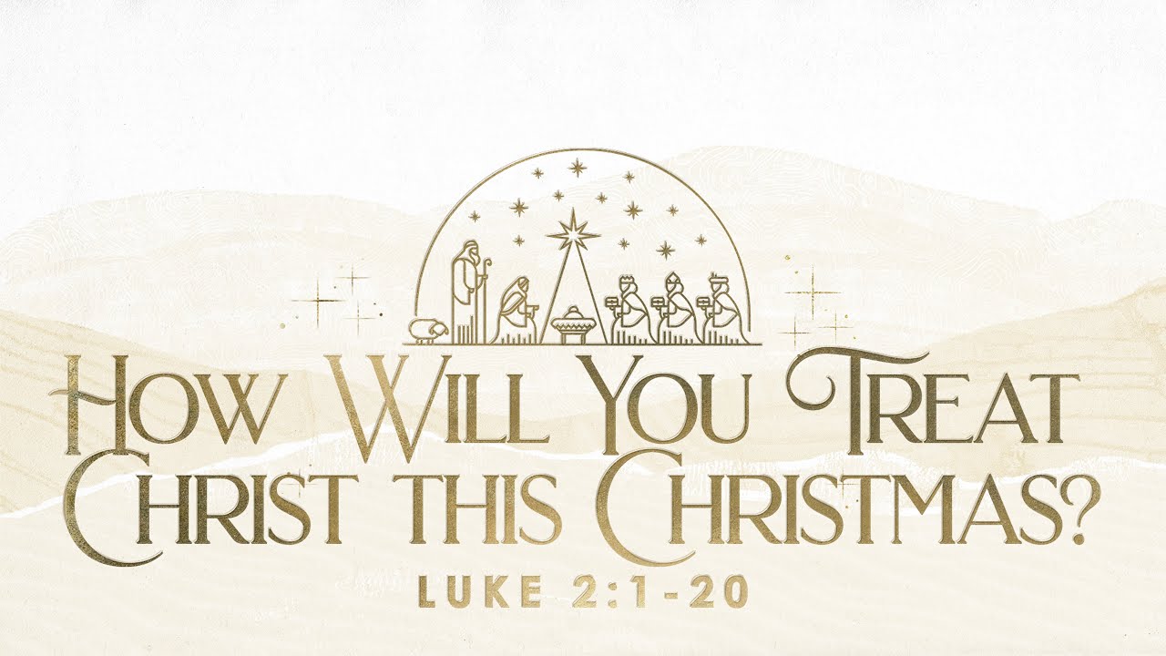 Luke 2:1-20: How will you Treat Christ this Christmas? Two Scenes ...