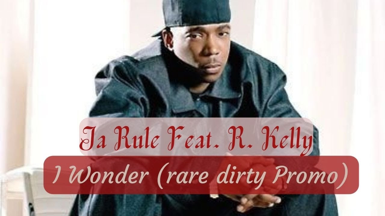 Ja Rule Feat. R. Kelly - I Wonder (rare dirty Mixtape Promo Version, w ...