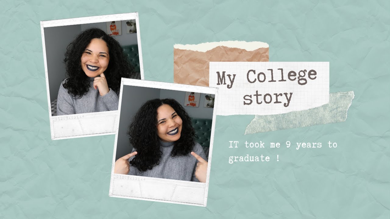 My College Story | Why it took me 9 Years To Graduate| Get to know me ...
