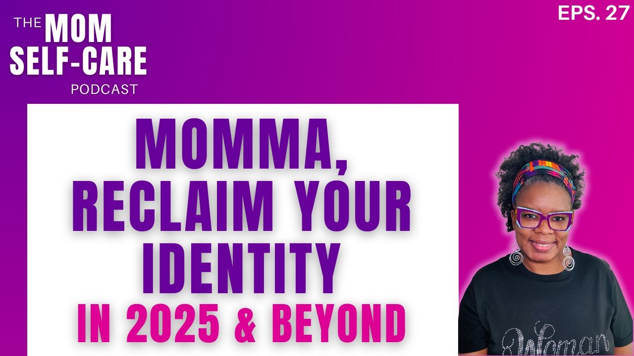 Reclaiming Your Identity: A Fresh Start for Moms in 2025 - The Mom Self ...