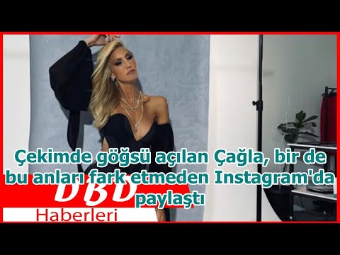 Çekimde göğsü açılan Çağla, bir de bu anları fark etmeden Instagram'da paylaştı