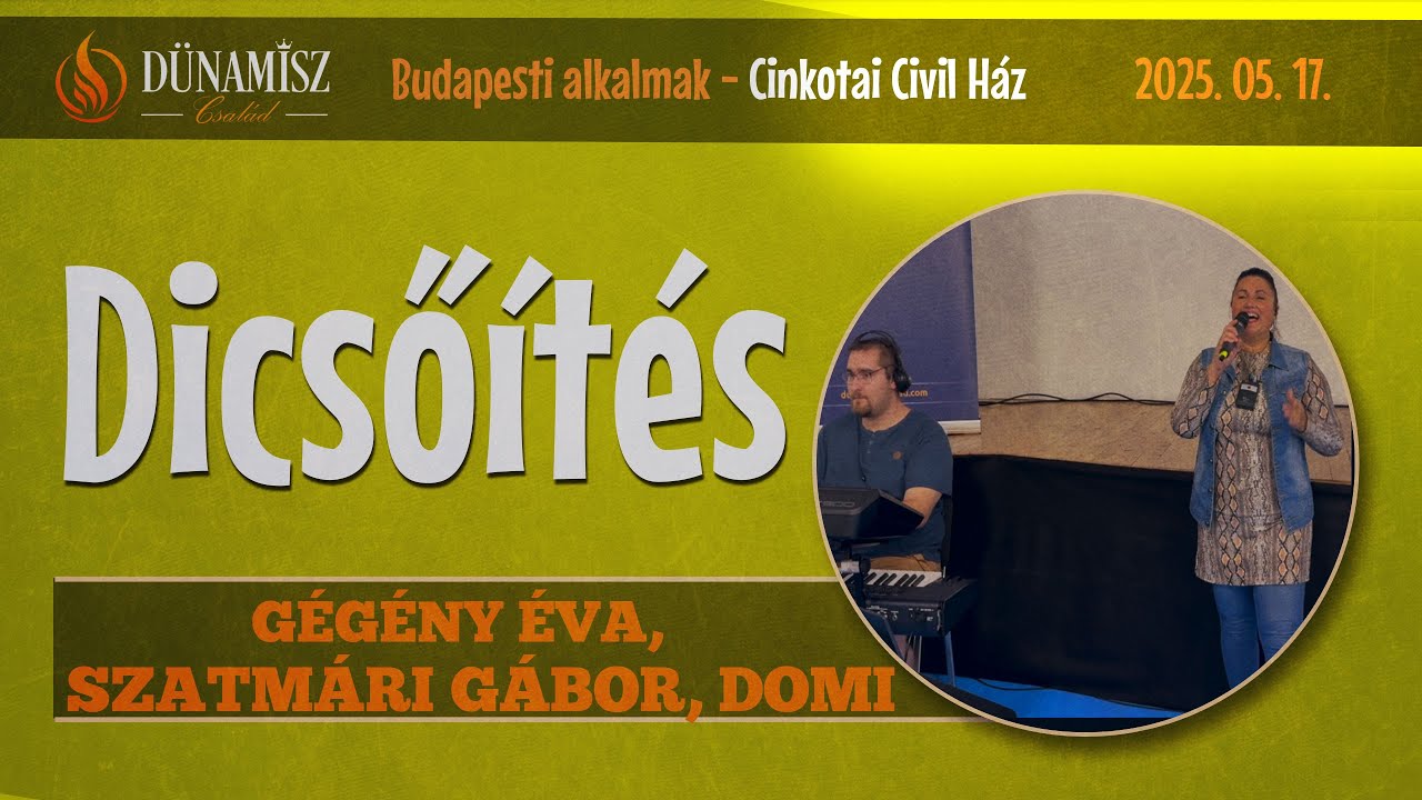 Dicsőítés - Gégény Éva, Szatmári Gábor és Dominik, Budapest, 2025.05.17 ...
