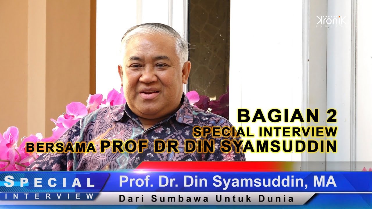 Special Interview Prof Dr Din Syamsuddin, Dari Sumbawa Untuk Dunia ...