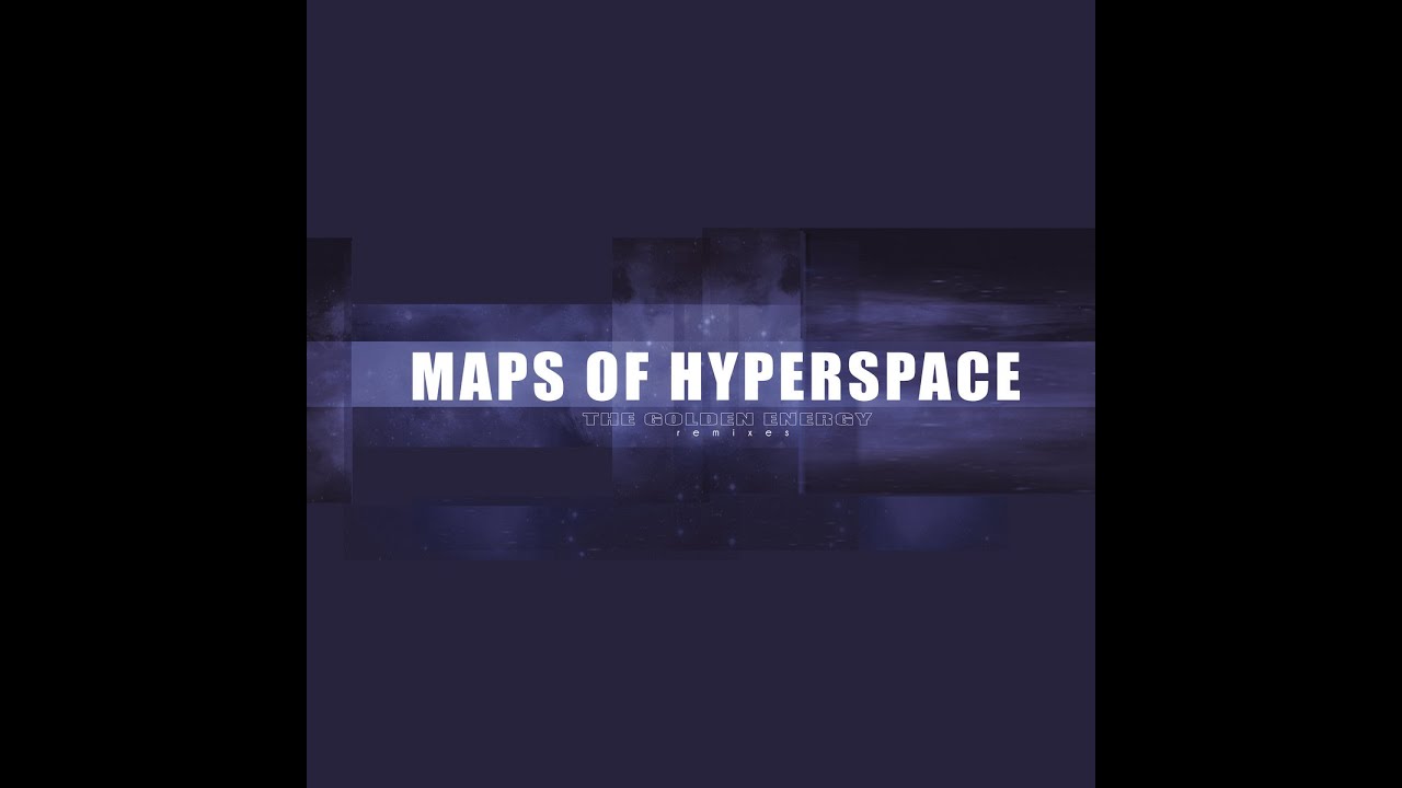 The Golden Energy (Aural Imbalance Remix) - Maps Of Hyperspace - YouTube
