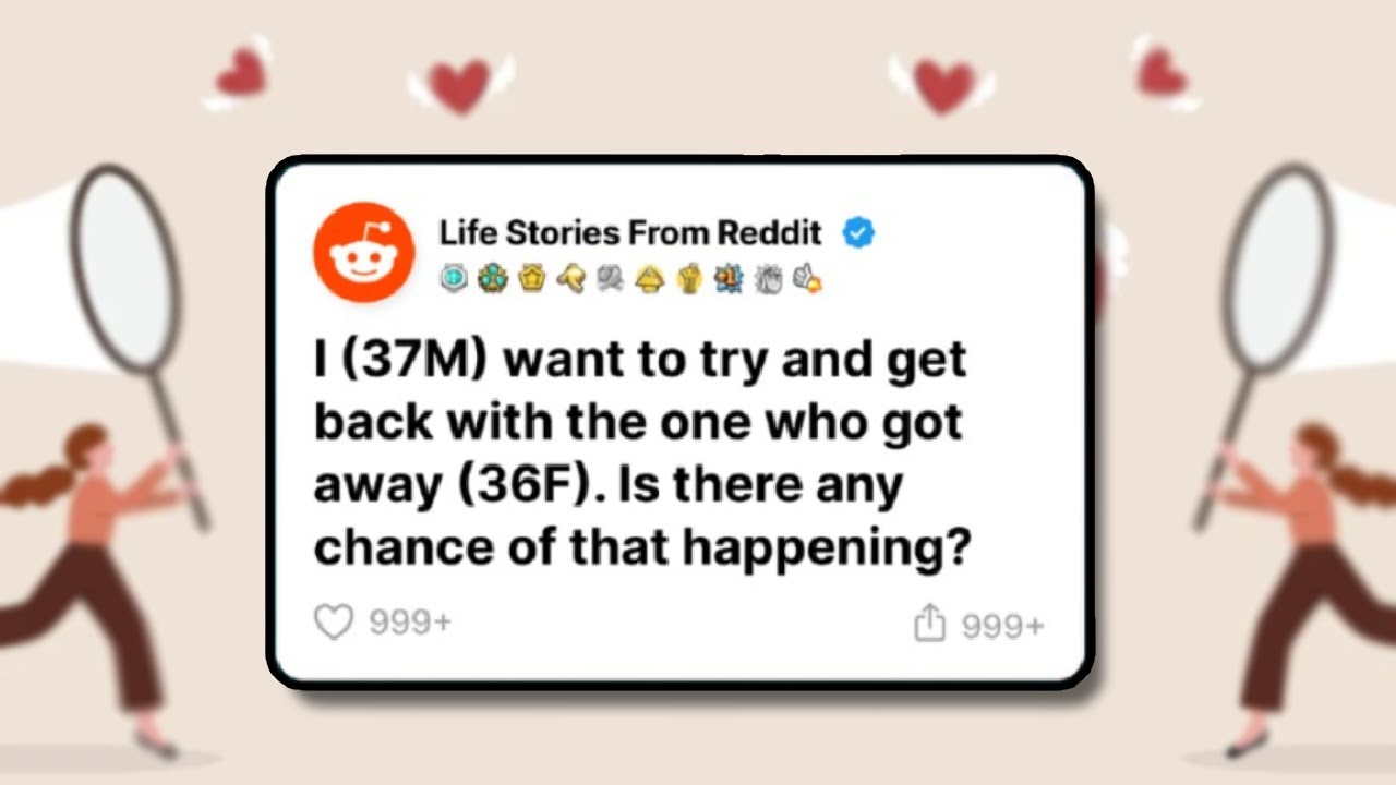 Should I Go After The One That Got Away? | Life Stories From Reddit ...