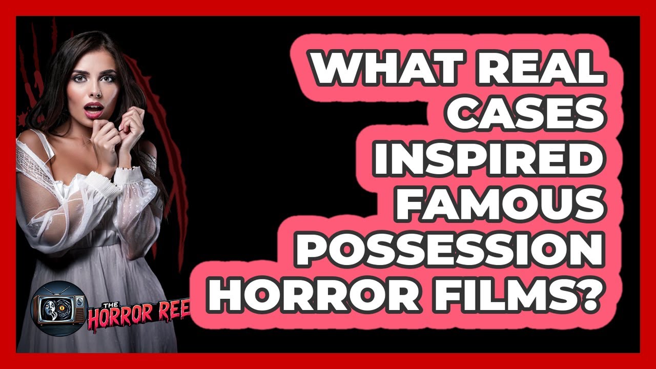 What Real Cases Inspired Famous Possession Horror Films? - The Horror ...