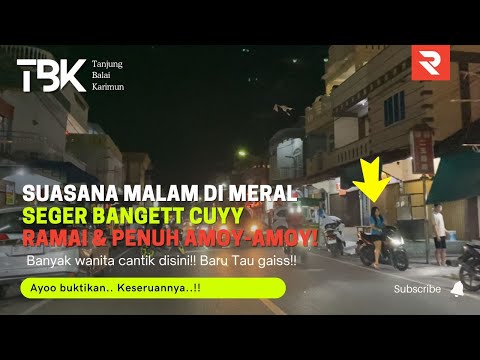 Tanjung Balai Karimun Nightlife, Suasana Malam di Meral! Ramai & Penuh Amoy-Amoy!