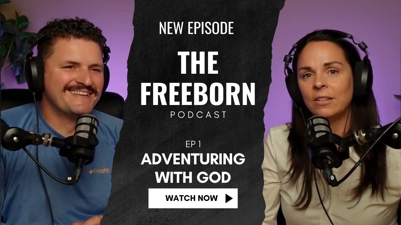 Adventuring with God I The Freeborn Podcast #1 - YouTube