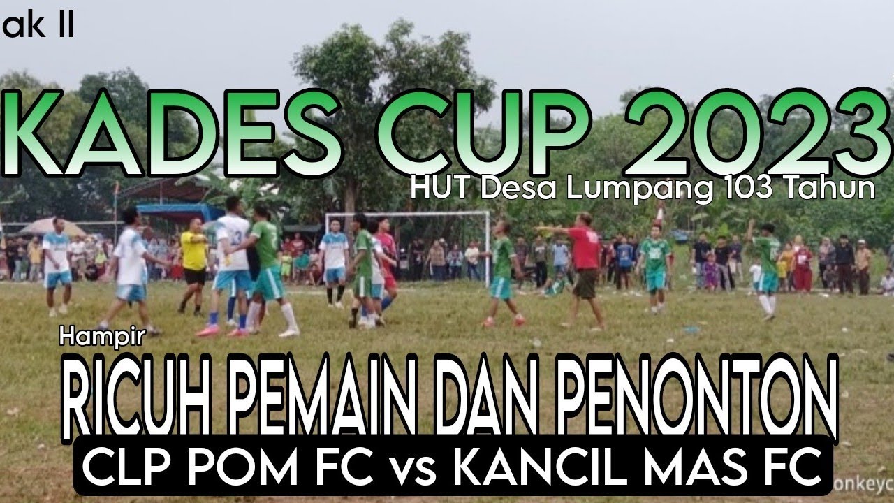 Babak II CLP POM FC vs KANCIL MAS FC | Kades Cup 2023 HUT Desa Lumpang ...