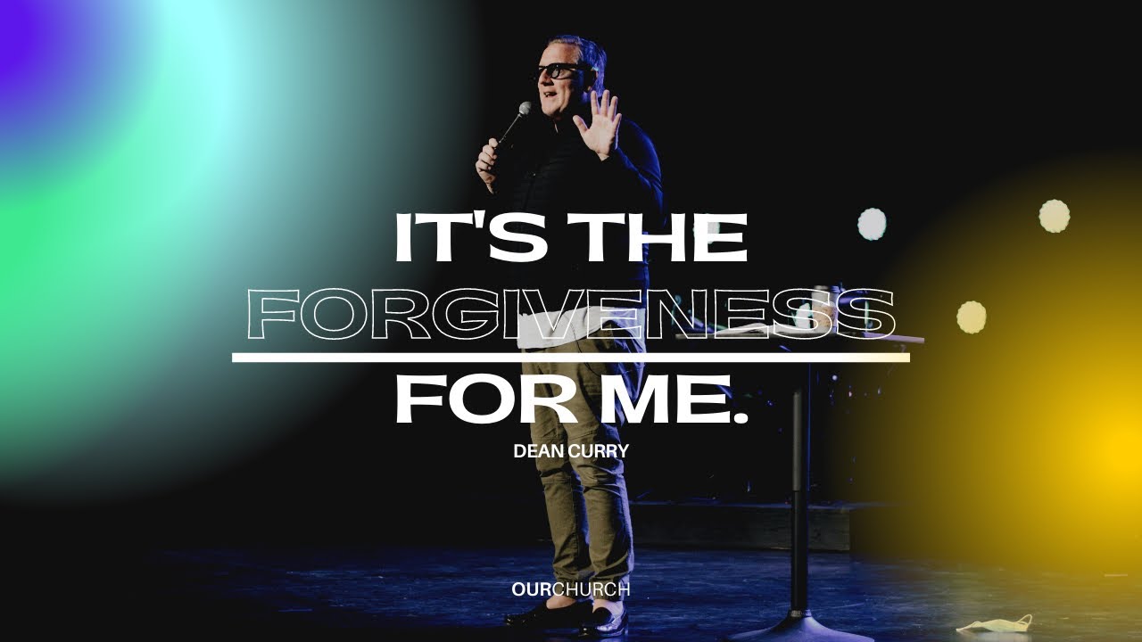 IT’S THE FORGIVENESS FOR ME | Dean Curry - OURChurch - YouTube
