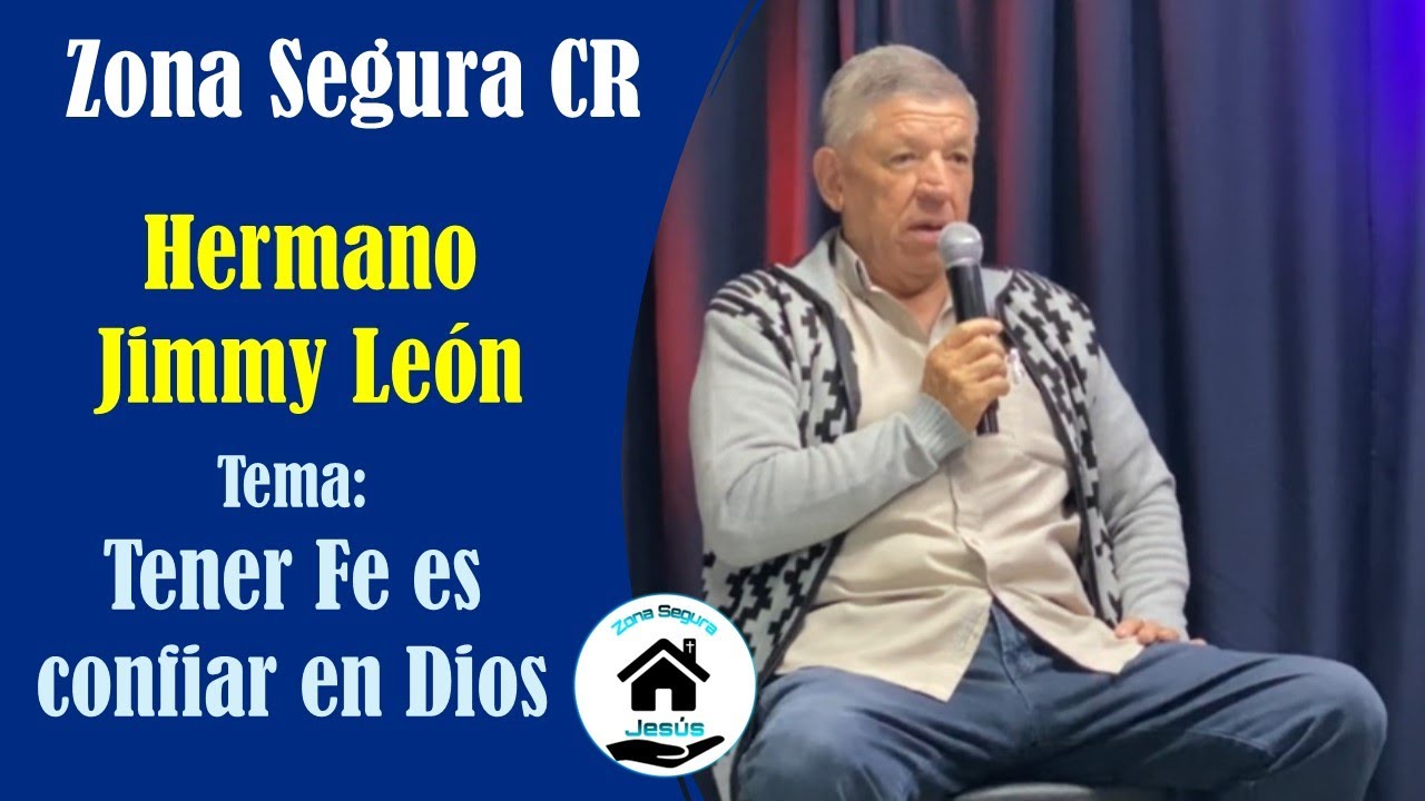 Zona Segura CR - Evangelista: Jimmy León - Tema: Tener Fe es confiar en ...