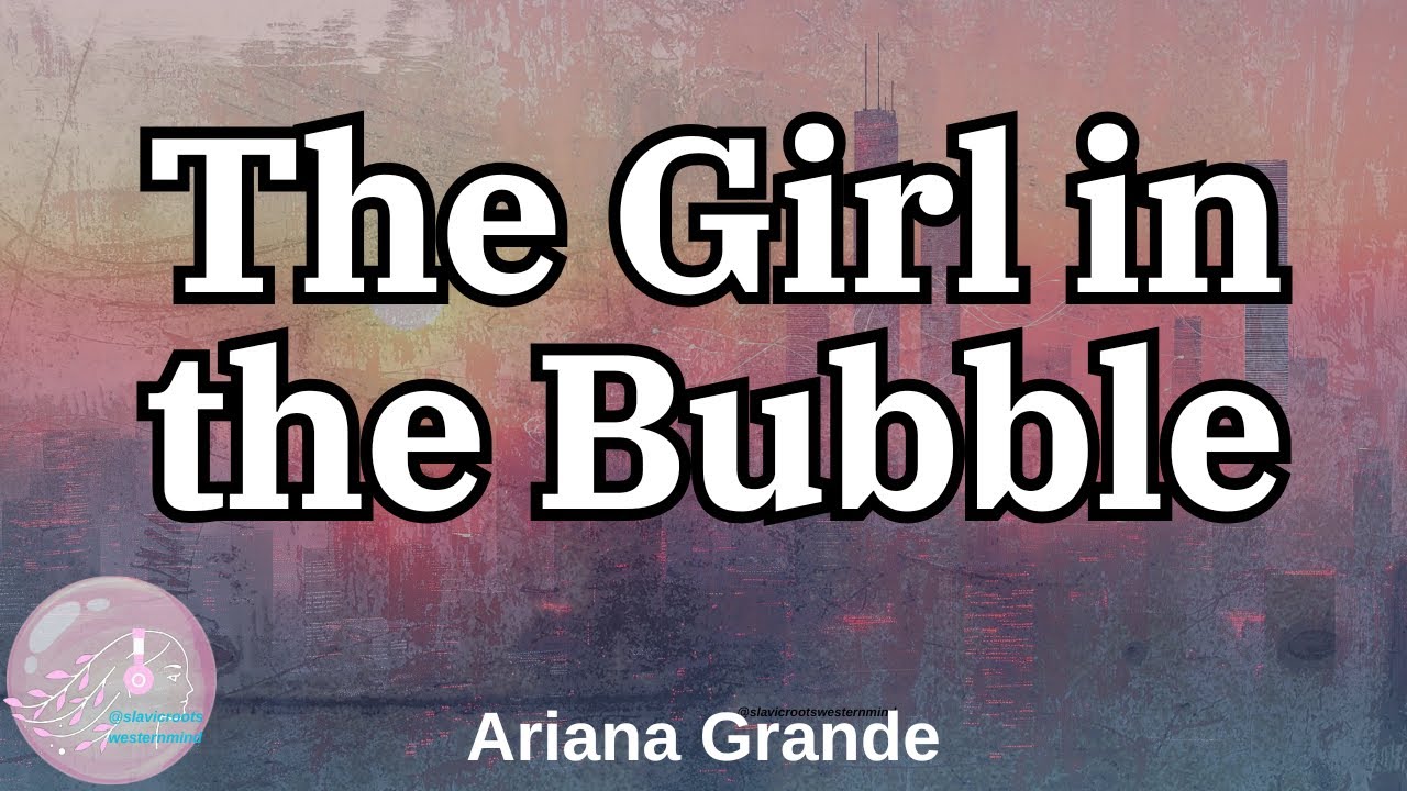 Ariana Grande – The Girl in the Bubble | Lyrics | Lyric Video #wicked #arianagrande # ...