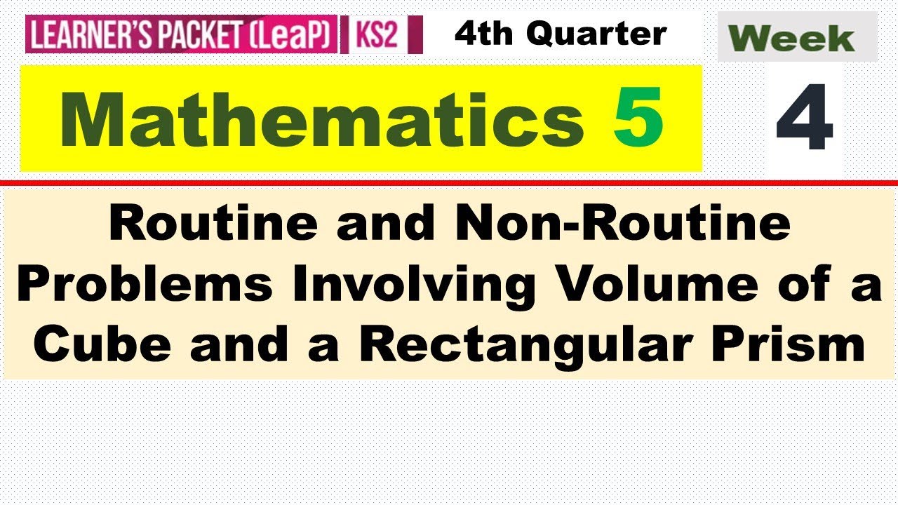 MATH 5 Q4 WK 4 ROUTINE AND NON ROUTINE PROBLEMS INVOLVING VOLUME OF A MATH 5 Q4 WK 4 ROUTINE AND NON ROUTINE PROBLEMS INVOLVING VOLUME OF A