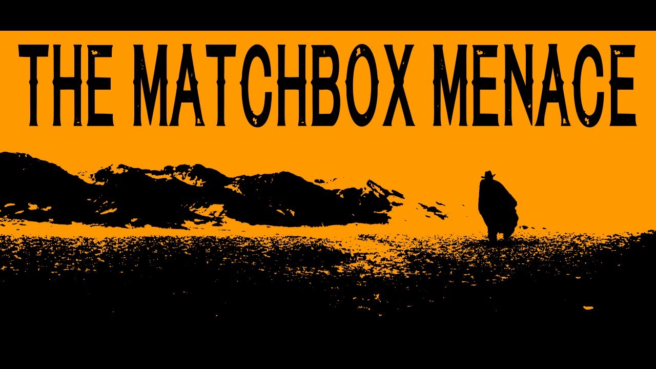 The Matchbox Menace - YouTube