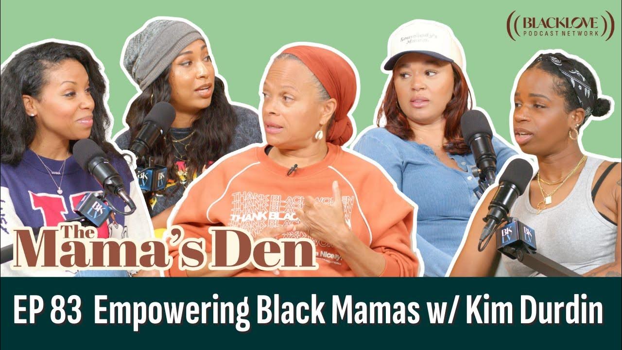 Empowering Black Mamas with Kim Durdin | EP 83 | The Mama's Den Podcast - YouTube