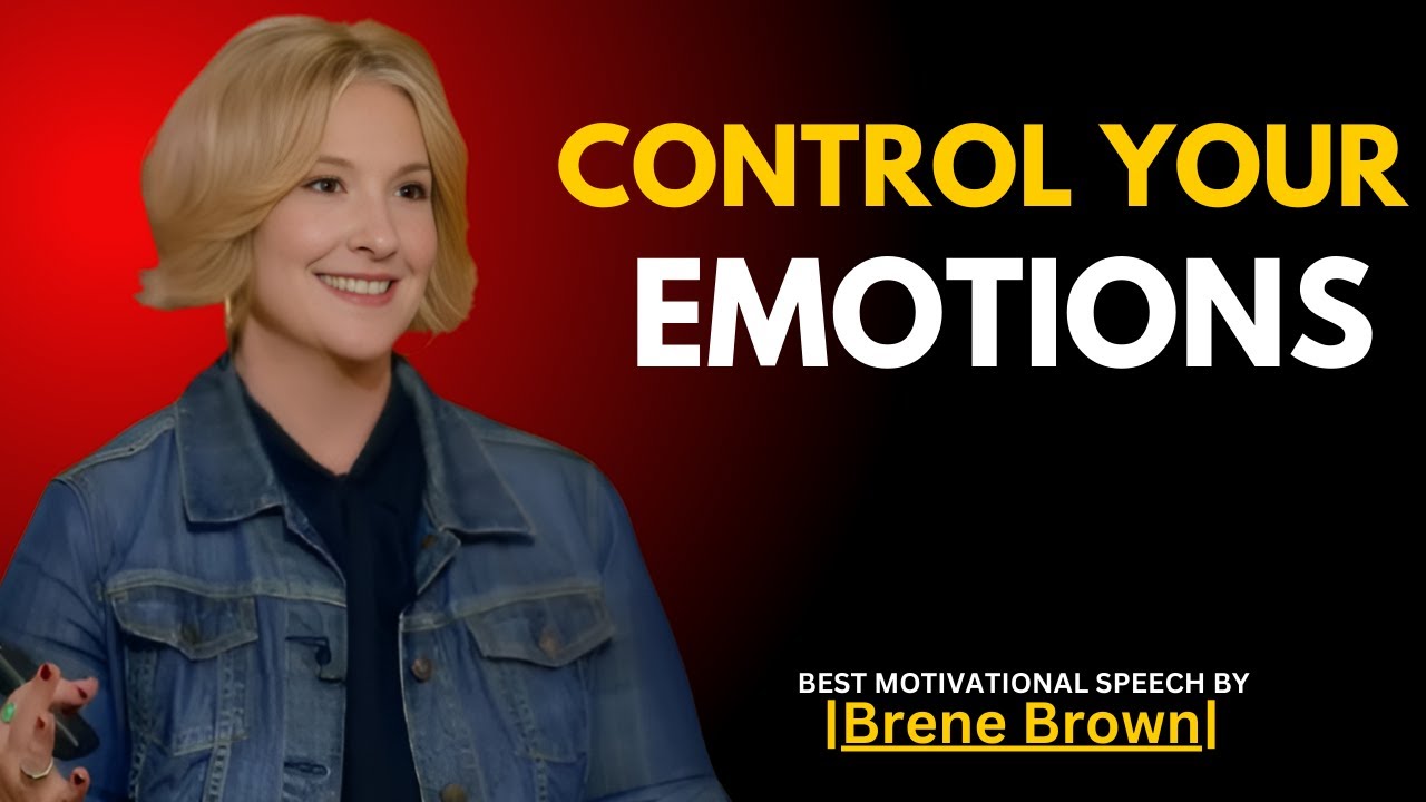 CONTROL YOUR EMOTIONS | BRENE BROWN | BEST MOTIVATIONAL SPEECH - YouTube