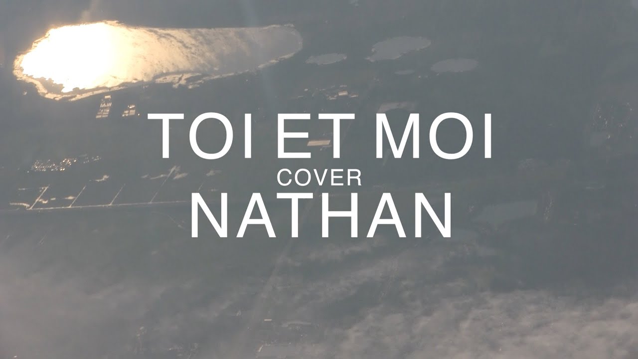 Nathan: Toi et moi (clip/cover) - YouTube