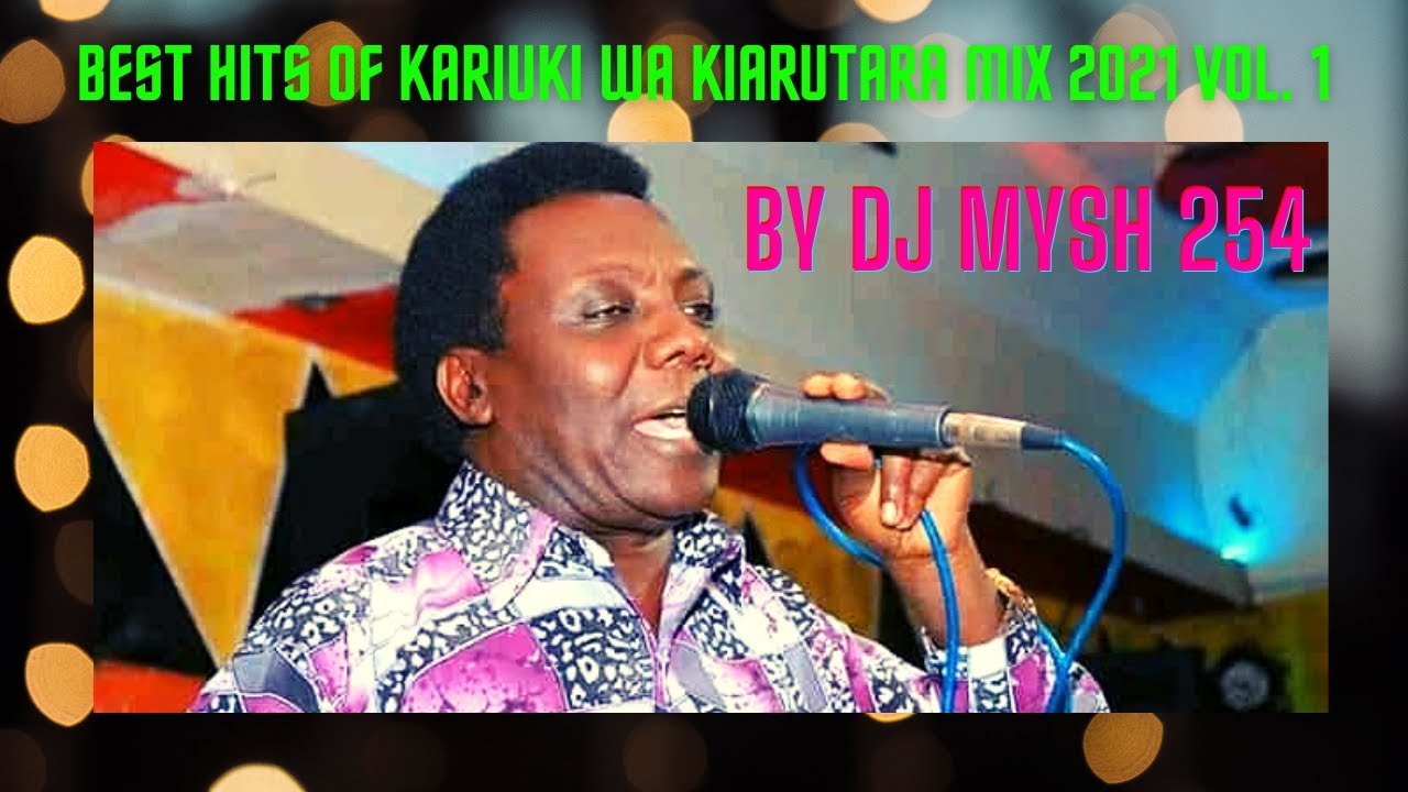 Dj Mysh254 - Best Hits of Kariuki Wa Kiarutara Mix 2021 Volume 1 - YouTube