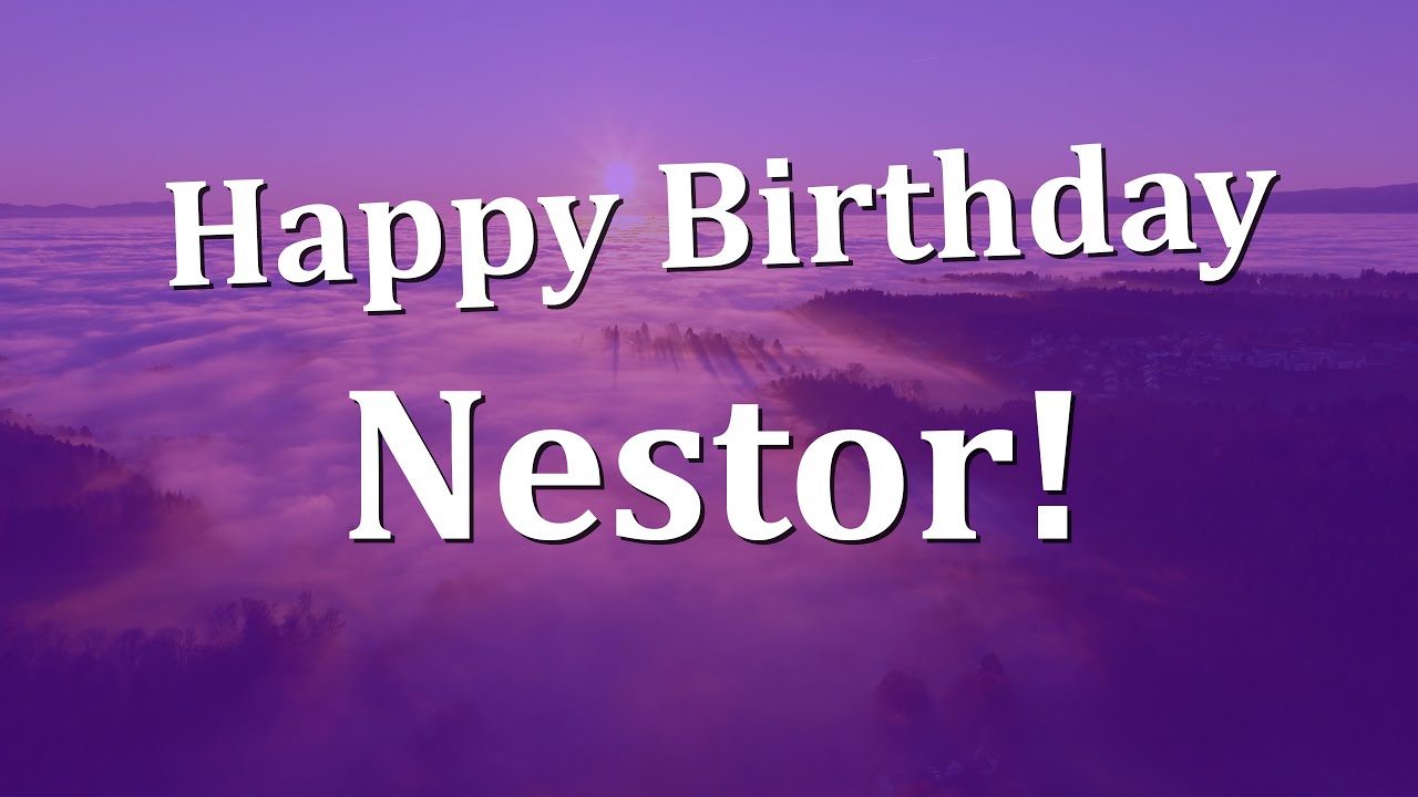 Happy Birthday Nestor! Have an Amazing Birthday! - YouTube