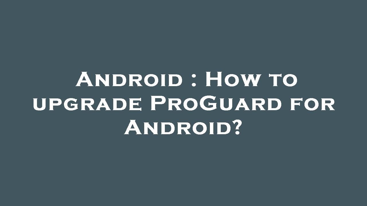 Android : How to upgrade ProGuard for Android? - YouTube