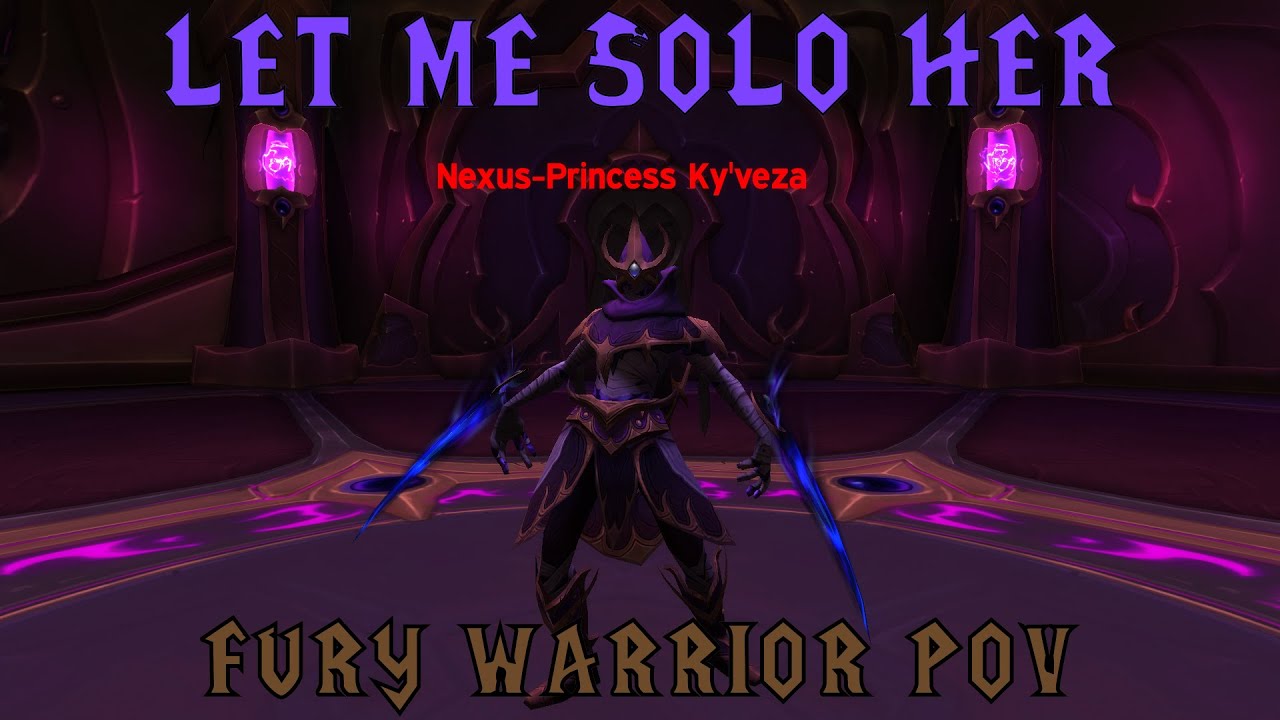 Let Me Solo Her - Fury Warrior vs Nexus Princess Kyveza ?? Difficulty ...