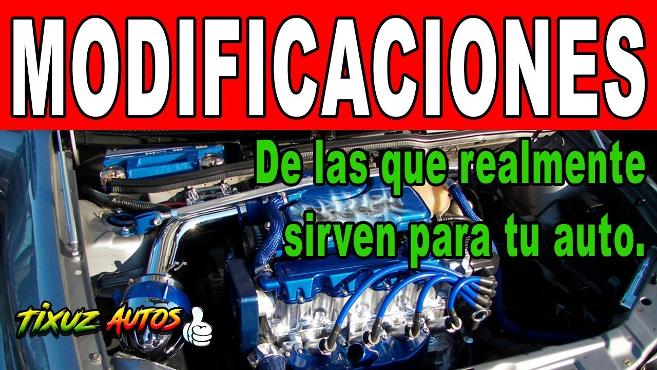 Las modificaciones que si le sirven a tu auto. I Tixuz Autos - YouTube