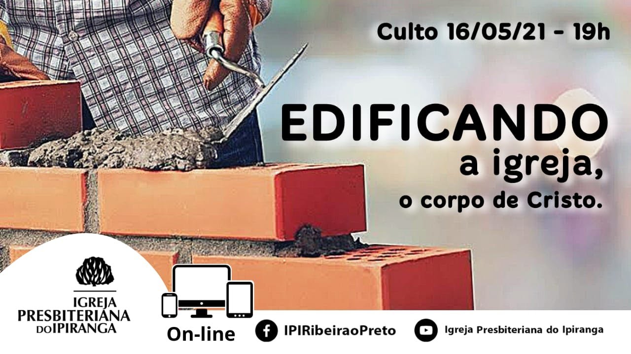 Culto 16/05/2021 - "Edificando a Igreja, o corpo de Cristo" - YouTube