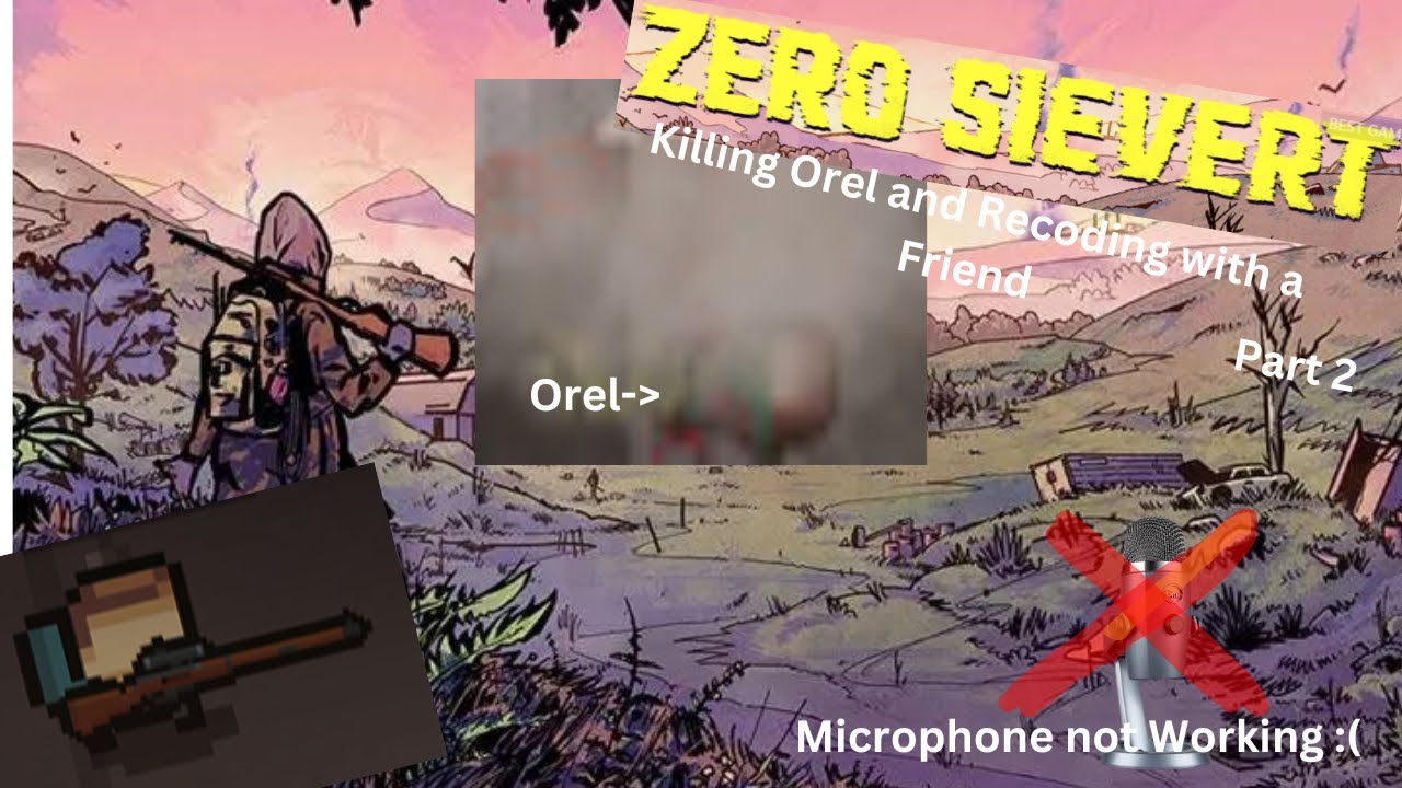 ZERO Sievert Part 2-My microphone not working and killing Orel - YouTube