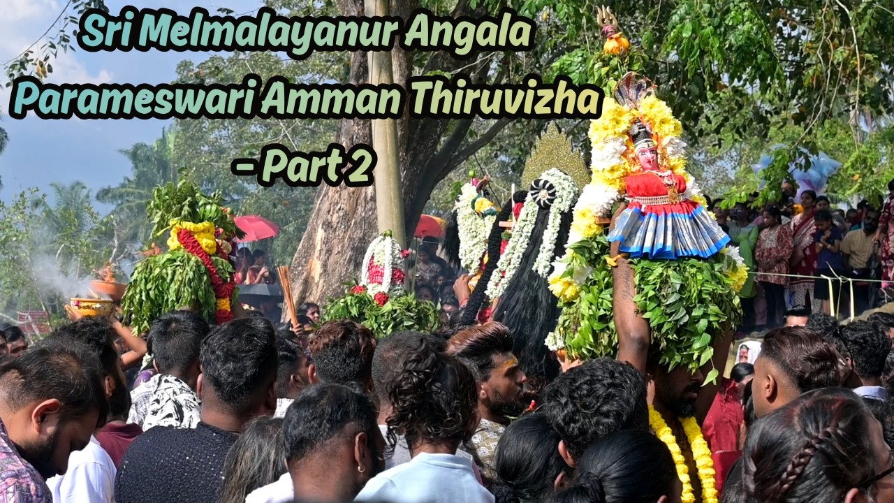 Sri Melmalayanur Angala Parameswari Amman Thiruvizha – Part 2 🔱 - YouTube