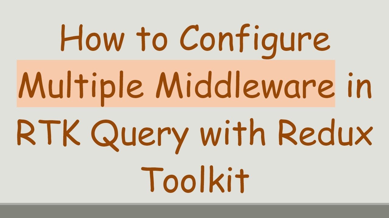 How to Configure Multiple Middleware in RTK Query with Redux Toolkit - YouTube