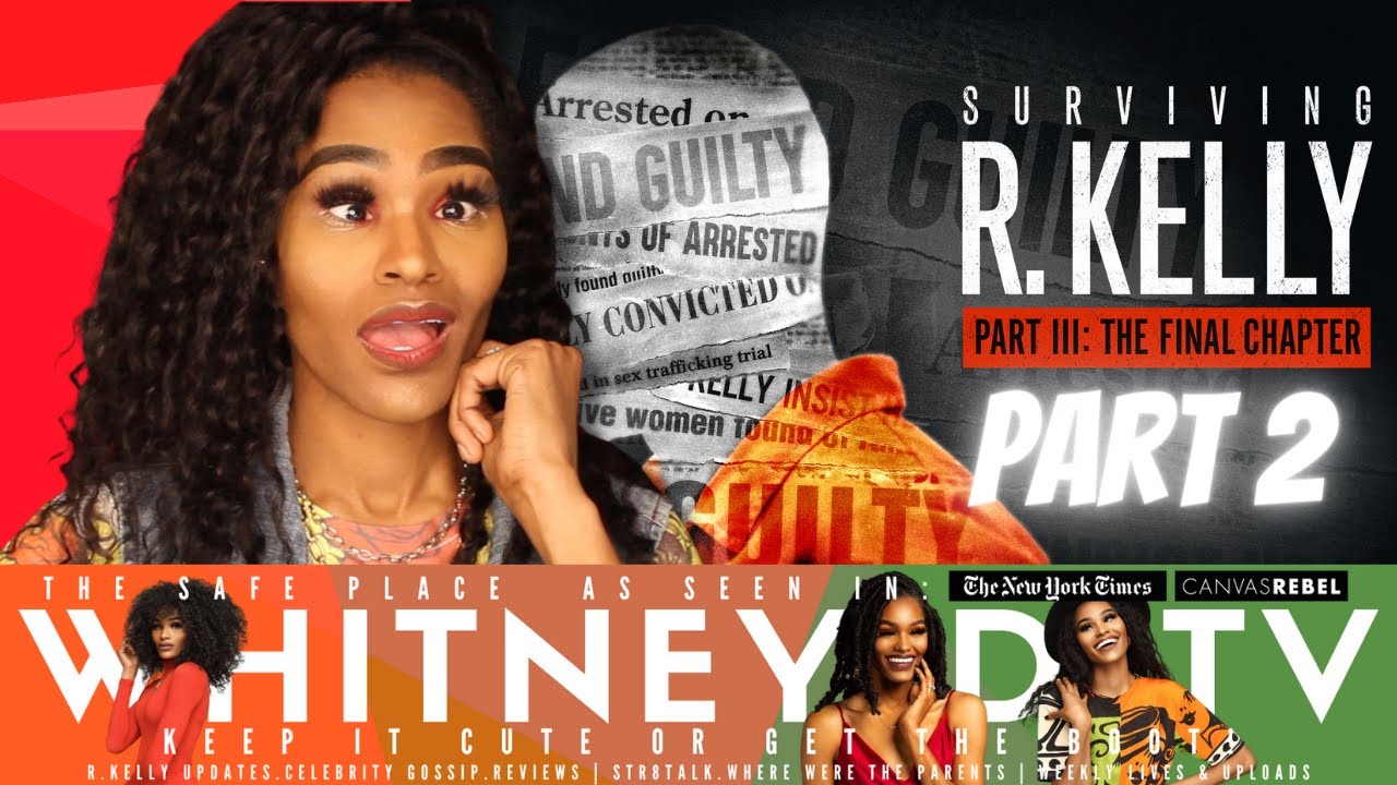 Surviving R. Kelly | PART III: The Final Chapter Part 2 (Breakdown ...