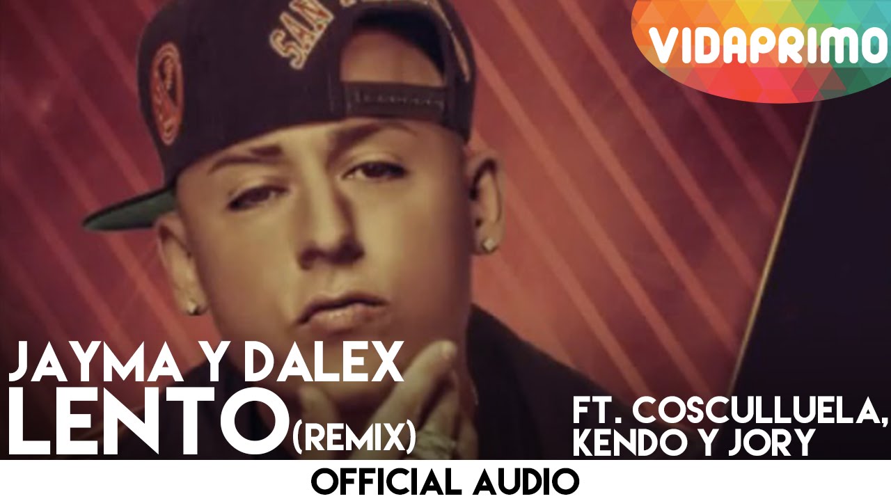 Jayma Y Dalex Ft. Cosculluela, Kendo Y Jory - Lento (Remix) Lyric Video ...