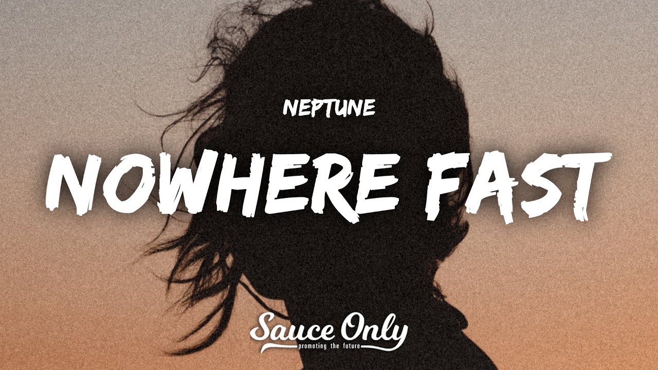 Neptune - nowhere fast (Lyrics) - YouTube