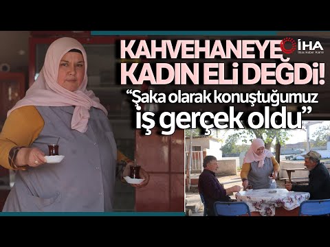 Kahvehane İşleten Kadın, İlk Başta Yadırganmıştı Şimdi İse Takdir Topluyor