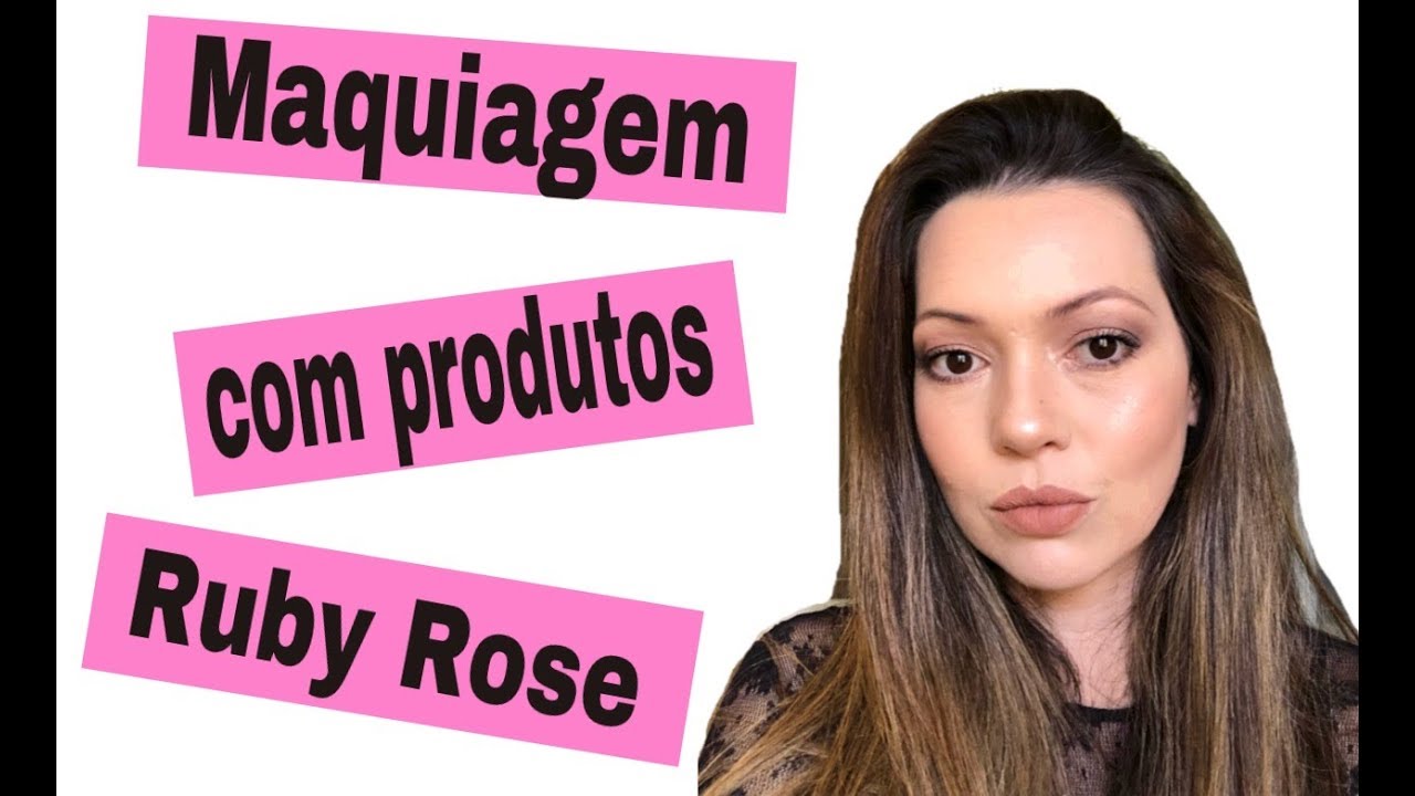 Maquiagem com produtos Ruby Rose - YouTube