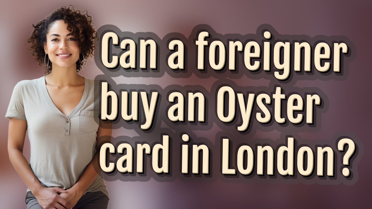 Can a foreigner buy an Oyster card in London? - YouTube