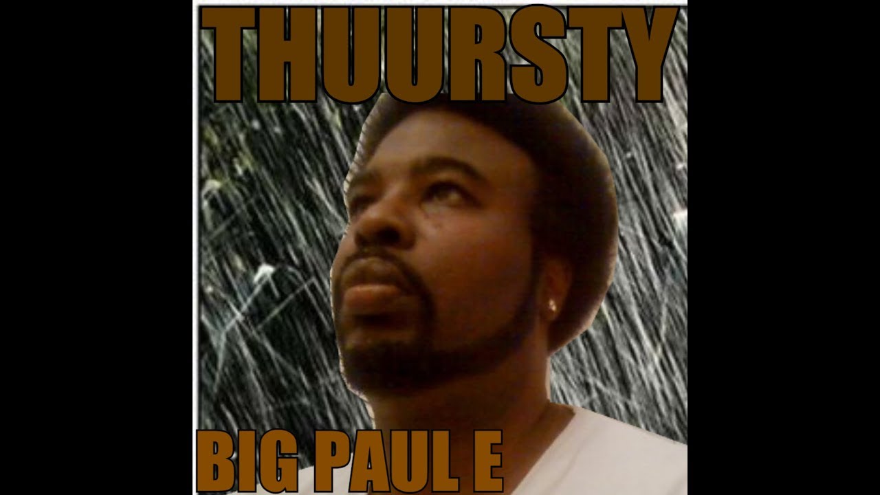 Big Paul E "Thuursty" Official Video HD - YouTube