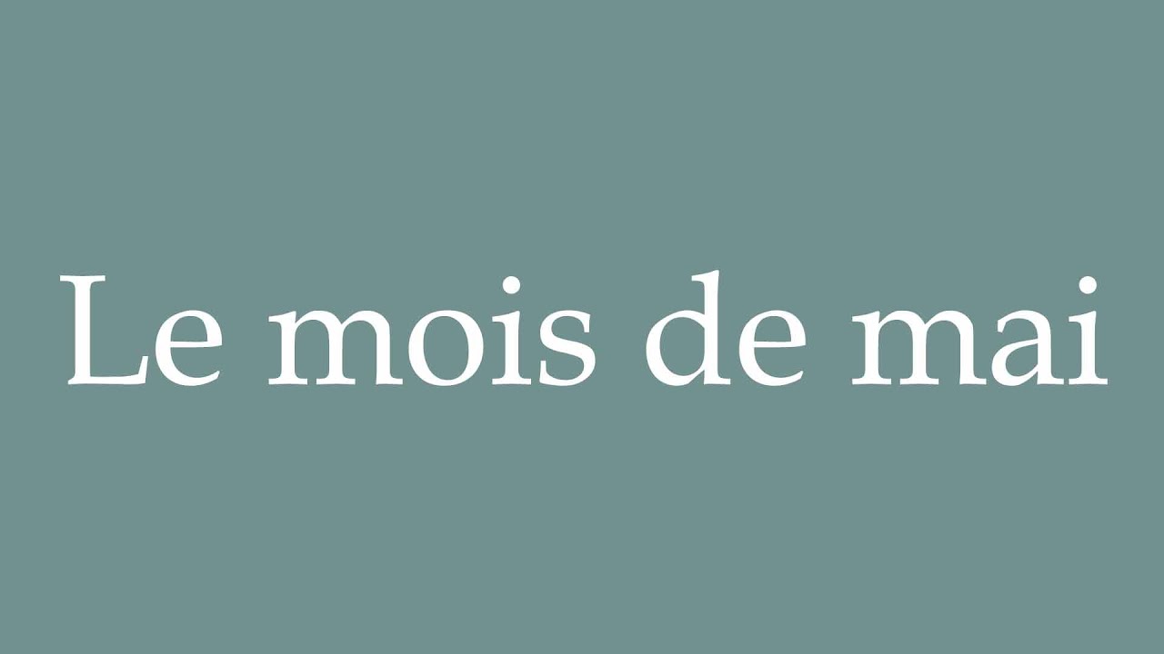 How to Pronounce ''Le mois de mai'' (The month of May) Correctly in ...