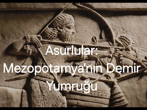 Asurlular: Mezopotamya’nın Demir Yumruğu