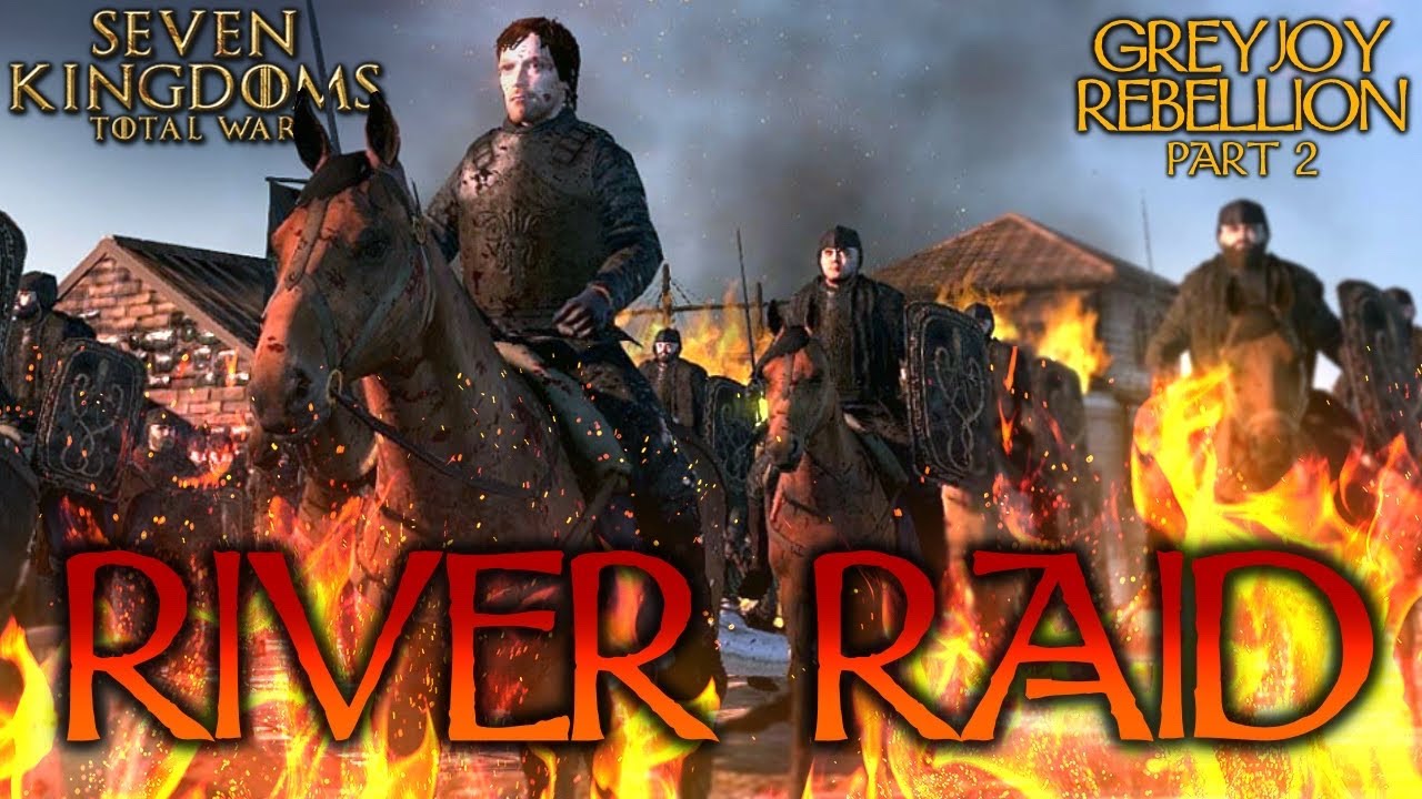 RIVER RAIDS: Greyjoy Rebellion Part 2- Seven Kingdoms Total War - YouTube