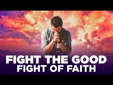 FIGHT THE GOOD FIGHT OF FAITH | Inspirational & Motivational Video ...