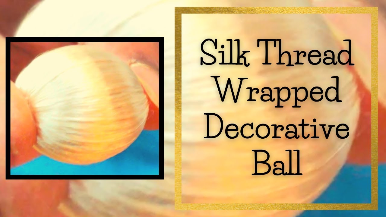 Silk Thread Wrapped Decorative Ball - YouTube