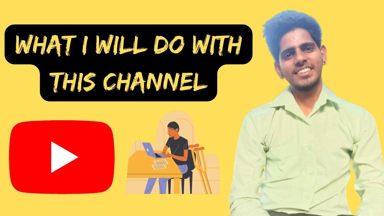 What i will do with this channel ? - YouTube