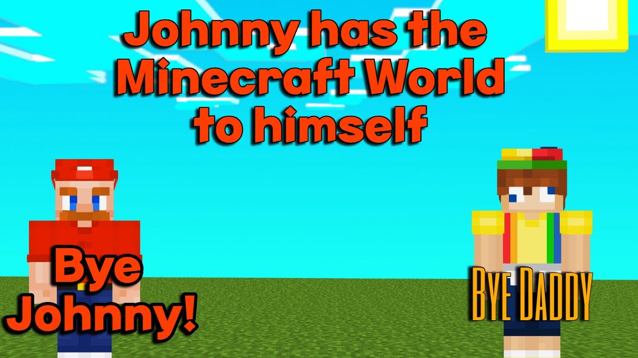 Johnny has the Minecraft World to himself! - YouTube