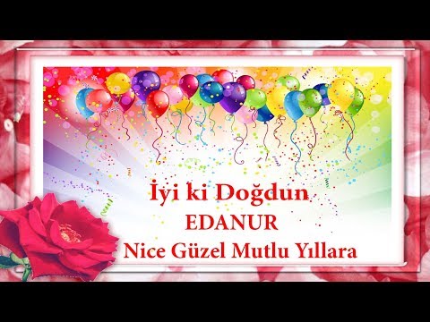 iyi ki doğdun EDANUR - İsme Özel Doğum Günü Mesajları