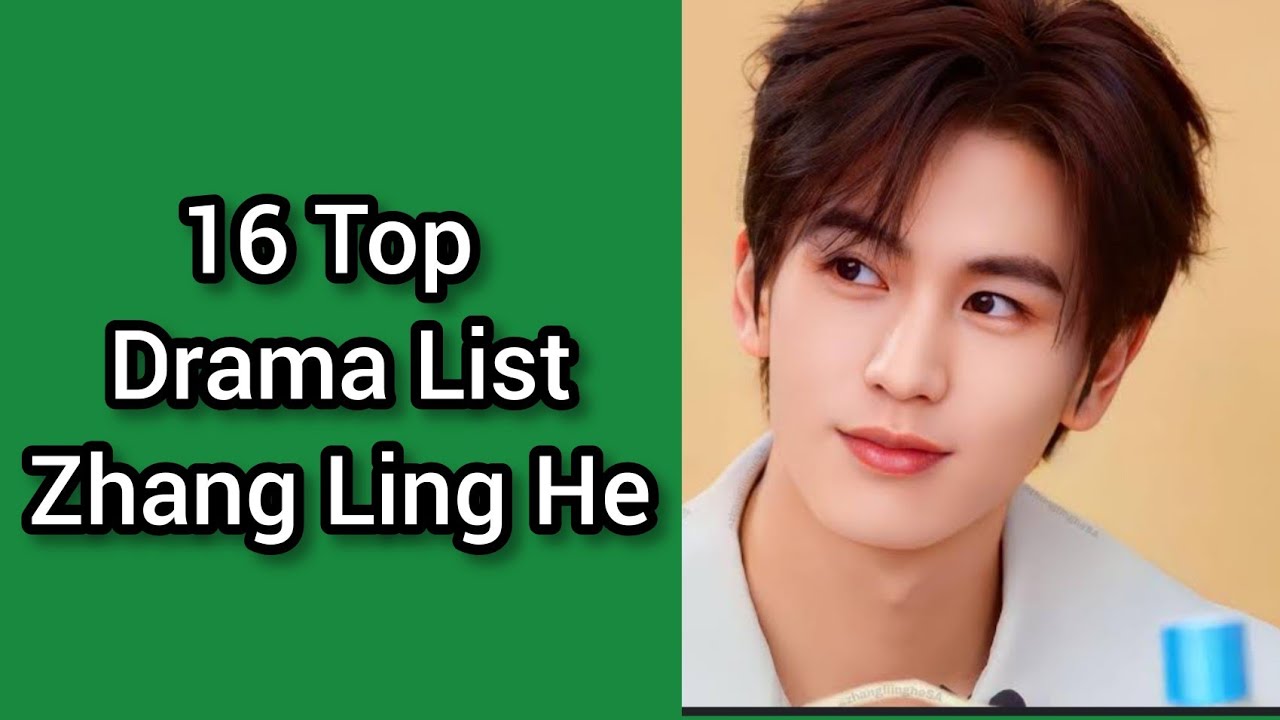 16 TOP DRAMA LIST ZHANG LING HE - YouTube
