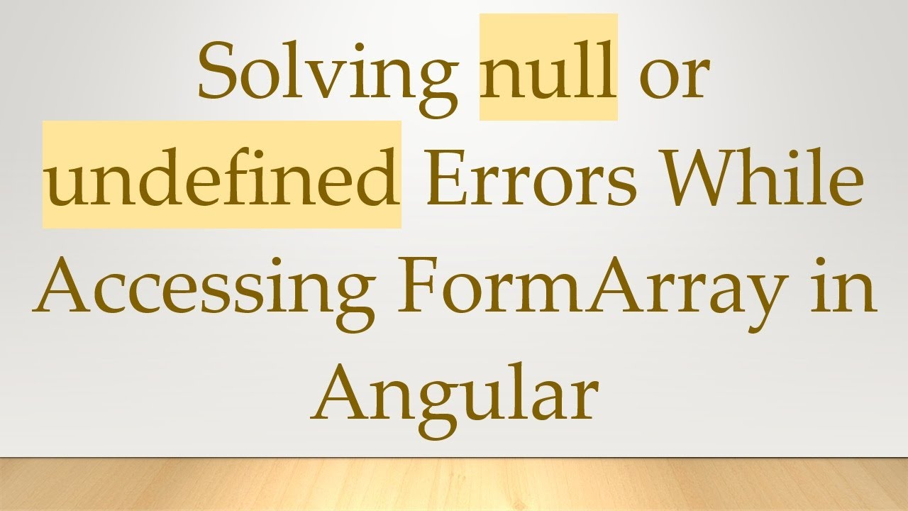 Solving Null Or Undefined Errors While Accessing Formarray In Angular Youtube
